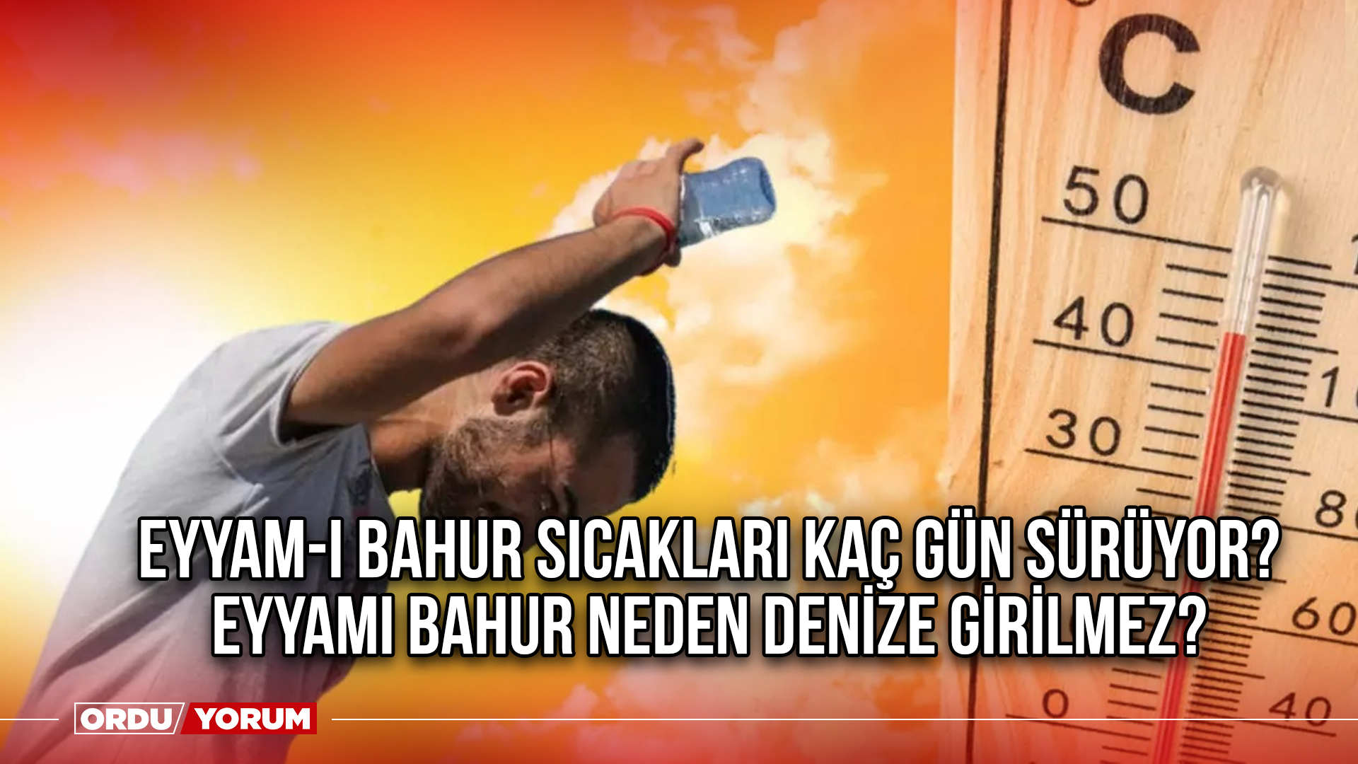 Eyyam-ı bahur sıcakları kaç gün sürüyor? Eyyamı bahur neden denize ...