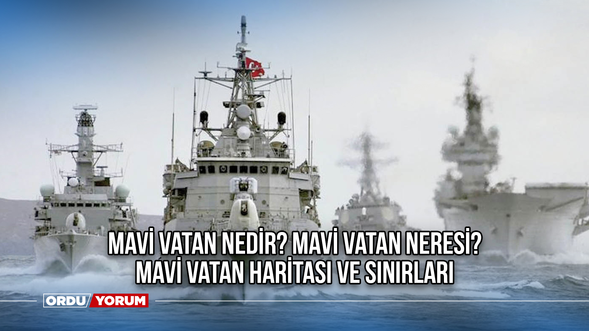 Mavi vatan nedir? Mavi vatan neresi? Mavi vatan haritası ve sınırları - Ordu Yorum