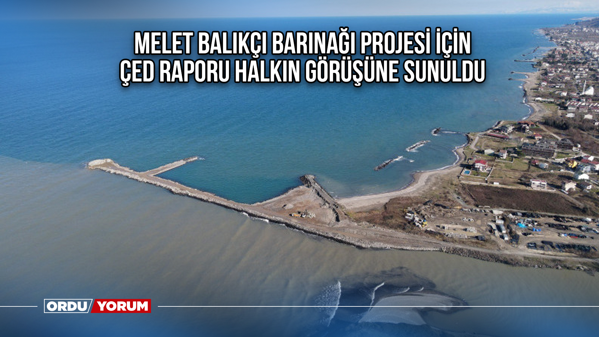 Melet Balıkçı Barınağı Projesi İçin ÇED Raporu Halkın Görüşüne Sunuldu ...