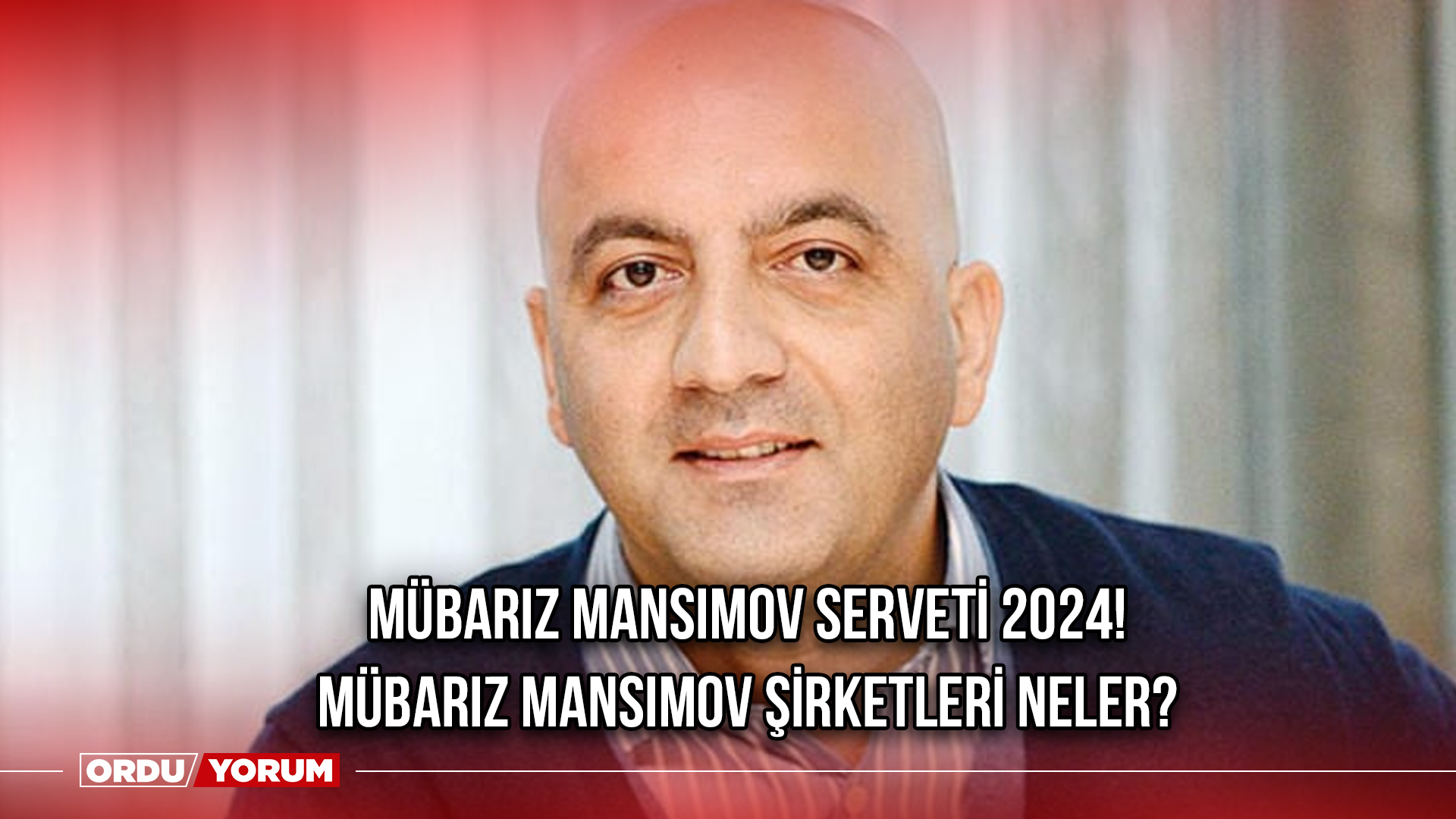 Mübariz Mansimov serveti 2024! Mübariz Mansimov şirketleri neler?